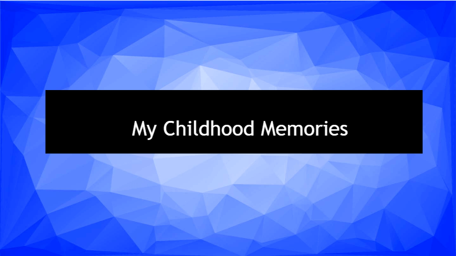 My Childhood Memoris