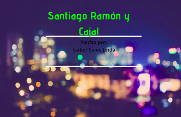 Santiago Ramón y Cajal | Genially