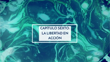 CAPÍTULO 6: LA LIBERTAD EN ACCIÓN | Genially