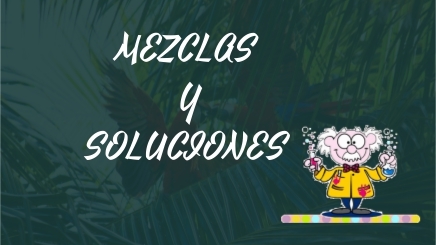 Mezclas y soluciones | Genially