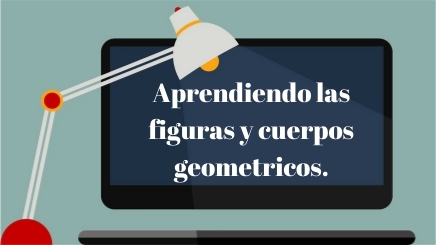 Enseñando figuras y cuerpos geométricos.