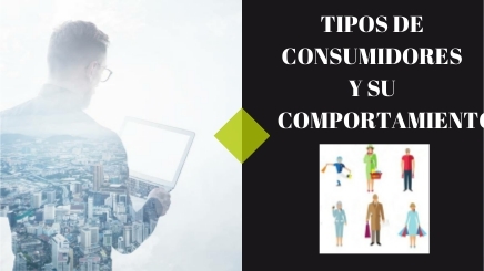TIPOS DE CONSUMIDORES Y SU COMPORTAMIENTO